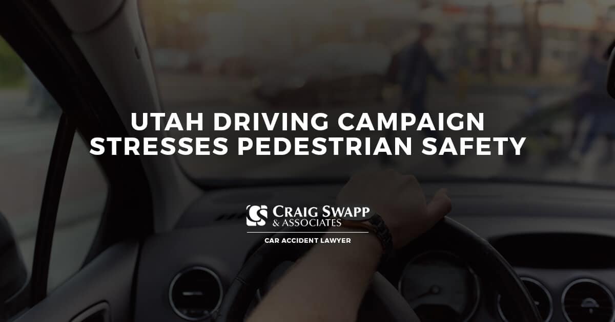Utah Driving Campaign Stresses Pedestrian Safety - Craig Swapp & Associates