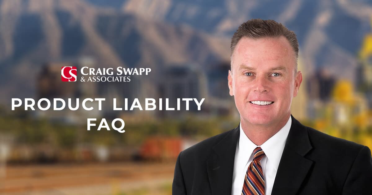 Product Liability Attorney FAQs - Craig Swapp & Associates