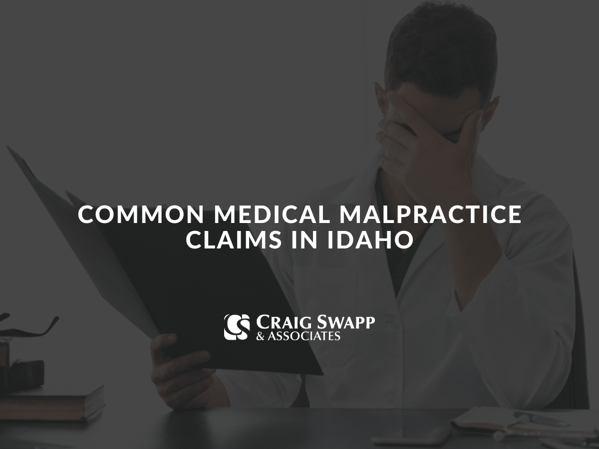 Common Medical Malpractice Claims in Idaho | Craig Swapp