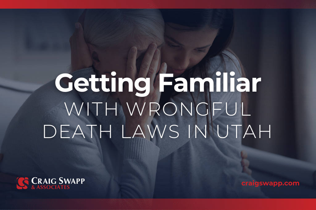 Getting Familiar With Wrongful Death Laws in Utah - Craig Swapp ...