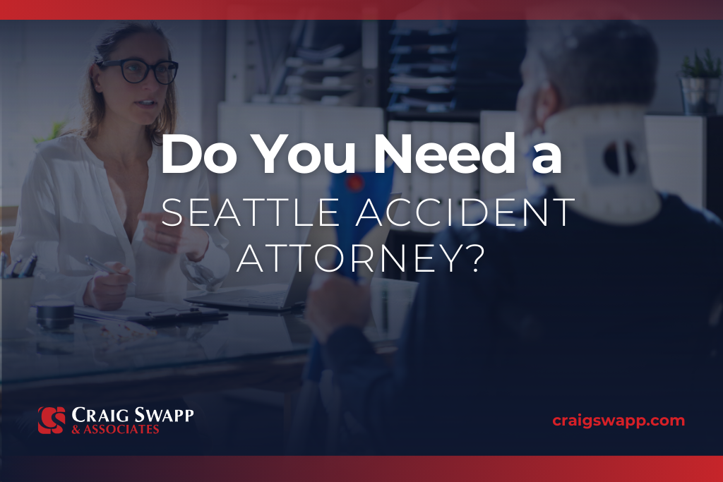 Do You Need a Seattle Accident Attorney? - Craig Swapp & Associates